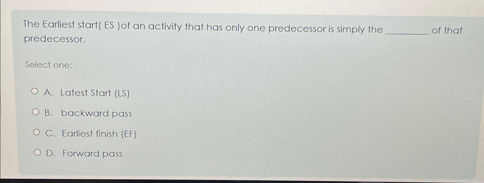 Solved The Earliest start( ﻿ES ) ﻿of an activity that has | Chegg.com