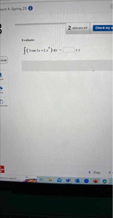 Solved Evaluate: ∫(3cos5x+2x4)dx= | Chegg.com