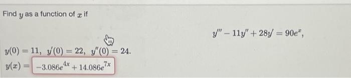 Solved Find y as a function of x if y′′′−11y′′+28y=90ex, | Chegg.com