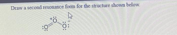 Solved Draw a second resonance form for the structure shown | Chegg.com