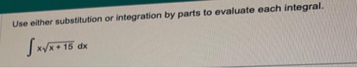 Solved Use either substitution or integration by parts to | Chegg.com