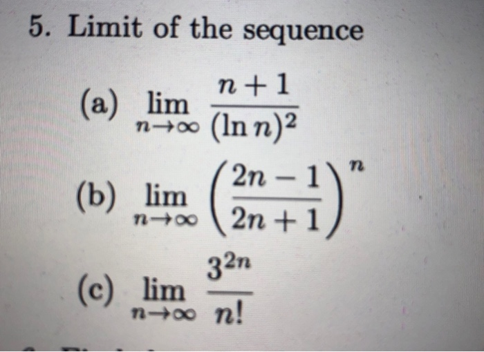 Solved 5. Limit of the sequence n+1 (a) lim n+oo (In n)2 2n | Chegg.com