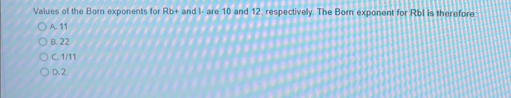 Solved Values of the Born exponents for Rb+ ﻿and I- ﻿are 10 | Chegg.com