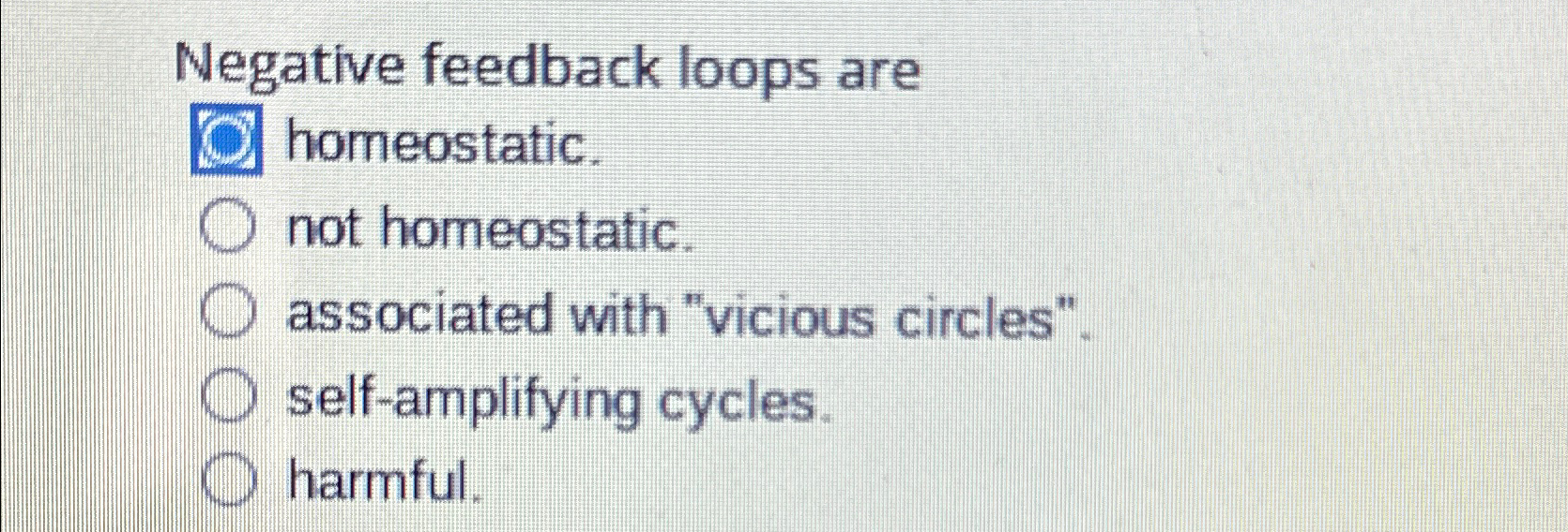 Solved Negative feedback loops are homeostatic.not | Chegg.com
