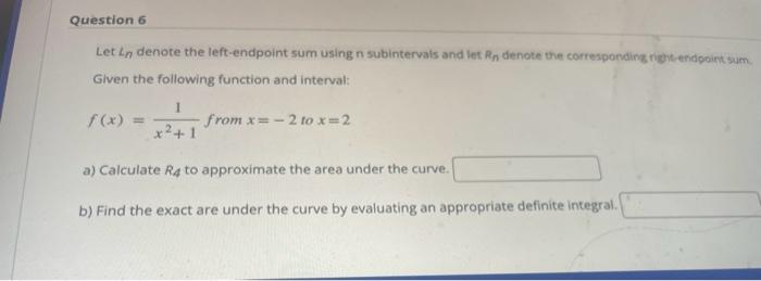 Solved Question 6 Let Ln denote the left-endpoint sum using | Chegg.com