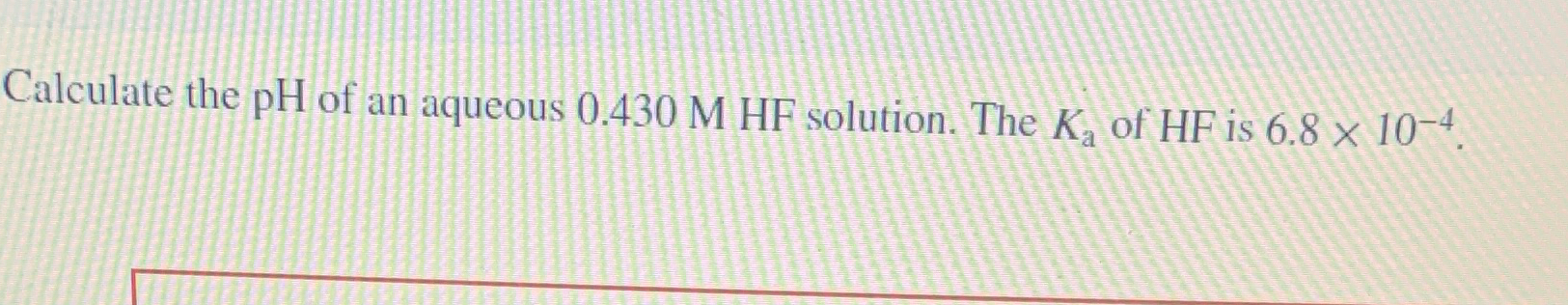 Solved Calculate the pH ﻿of an aqueous 0.430M ﻿HF solution. | Chegg.com