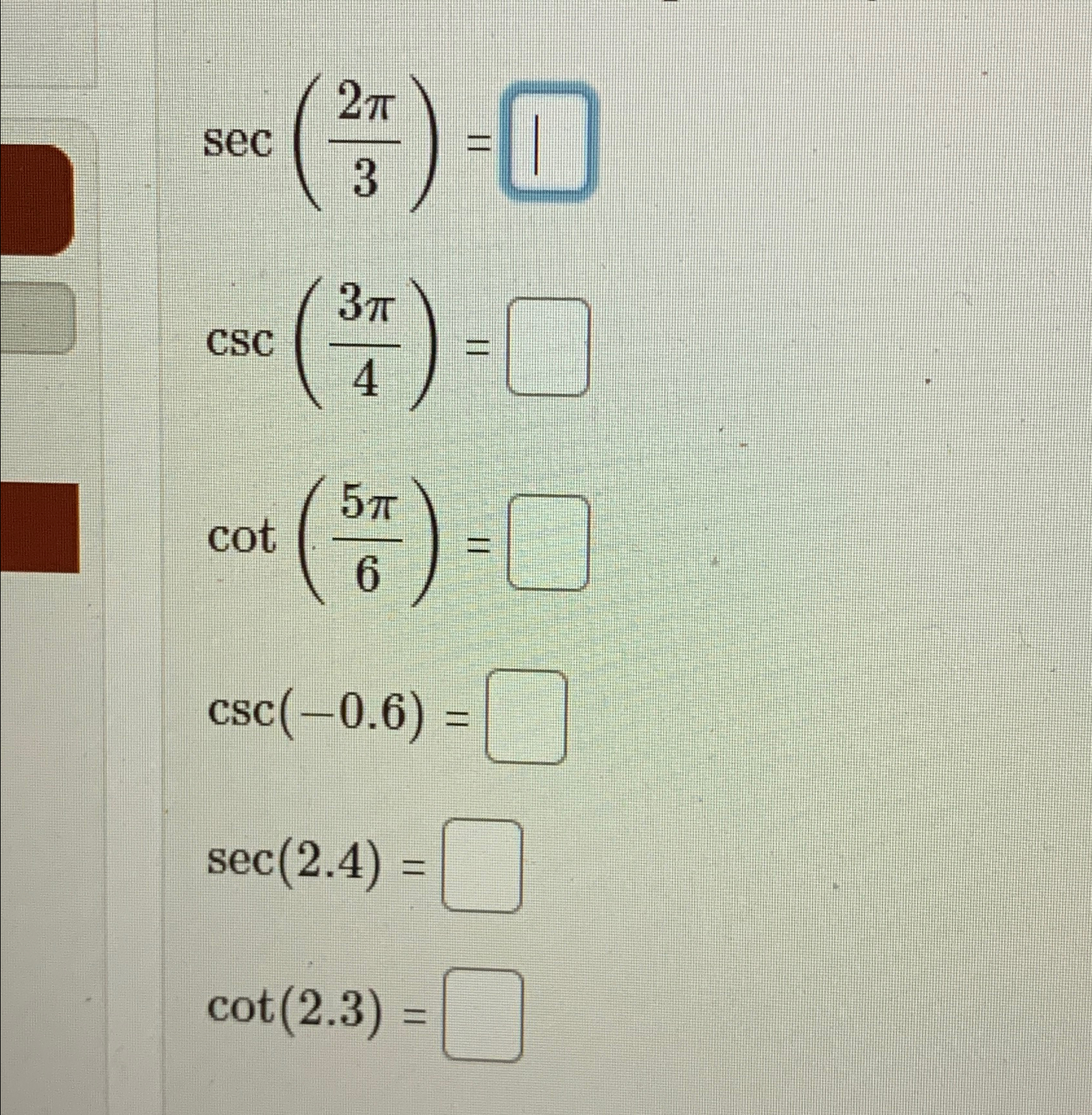Solved sec(2π3)=csc(3π4)=cot(5π6)=csc(-0.6)=sec(2.4)=cot(2.3 | Chegg.com