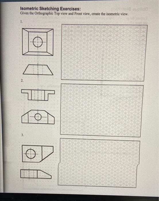 Solved Isometric Sketching Exercises: Given the Orthographic | Chegg.com