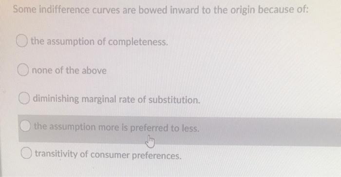 Solved Some indifference curves are bowed inward to the | Chegg.com