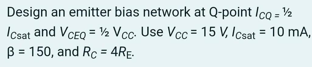 Solved Design an emitter bias network at Q-point ICQ=1/2 IC | Chegg.com