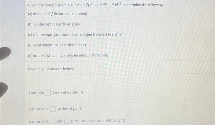 Solved Given the non-polynomial function f(x)=x4/3−2x1/3, | Chegg.com