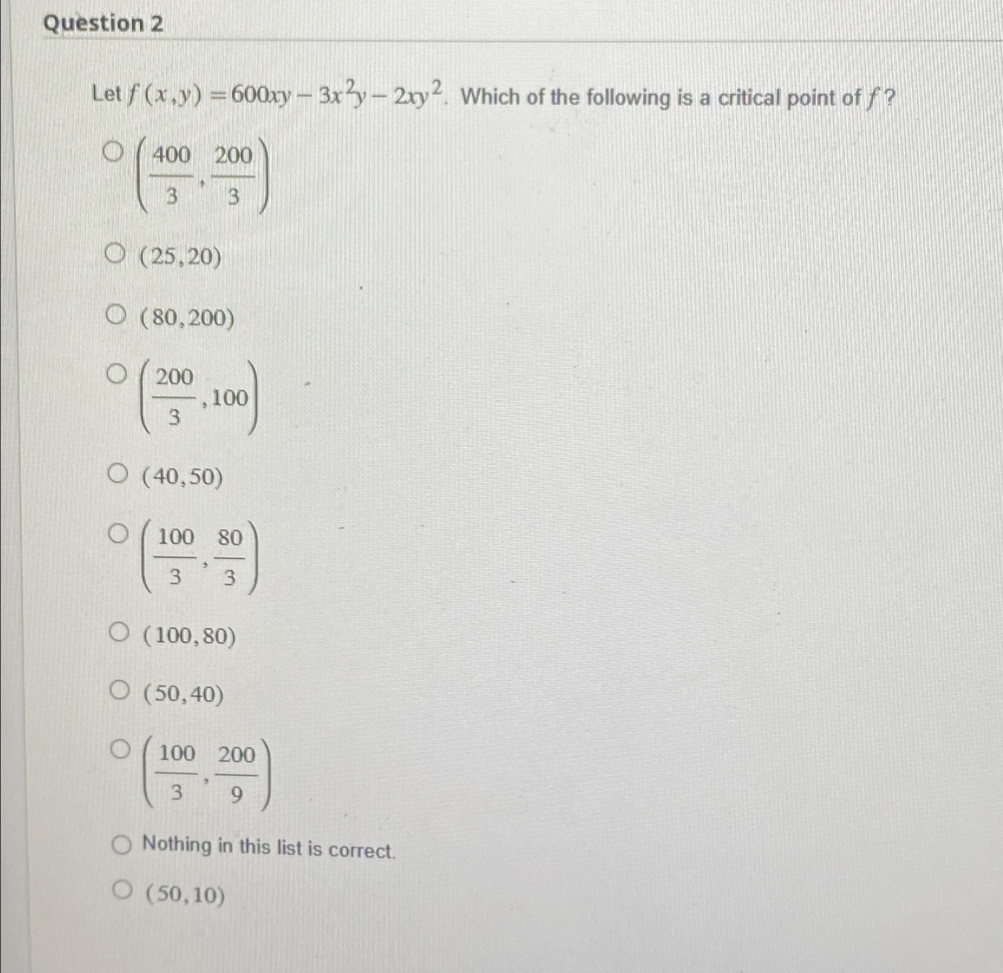 Solved Question 2Let f(x,y)=600xy-3x2y-2xy2. ﻿Which of the | Chegg.com