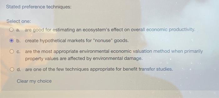 Solved Stated preference techniques: Select one: a. are good | Chegg.com