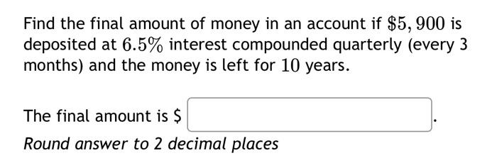 Solved Find the final amount of money in an account if | Chegg.com