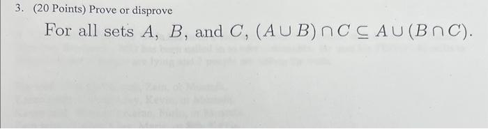 Solved 3. (20 Points) Prove or disprove For all sets A,B, | Chegg.com