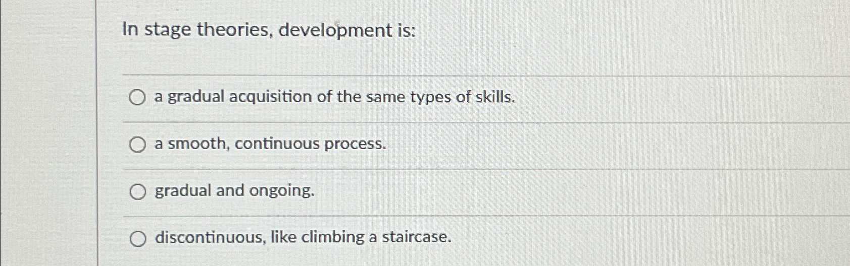 Solved In stage theories, development is:a gradual | Chegg.com