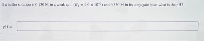 Solved If a buffer solution is 0.130M in a weak acid | Chegg.com