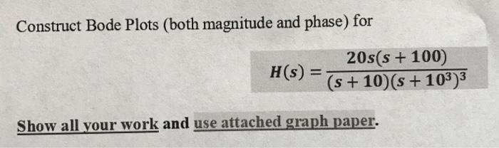 Solved Construct Bode Plots (both magnitude and phase) for | Chegg.com