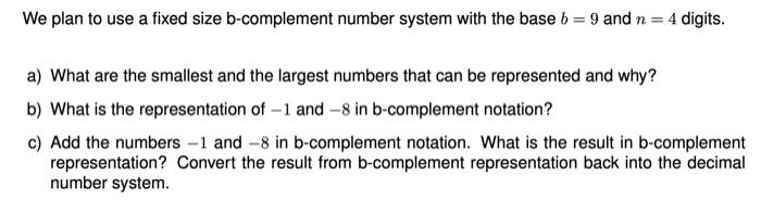 We plan to use a fixed size b-complement number | Chegg.com