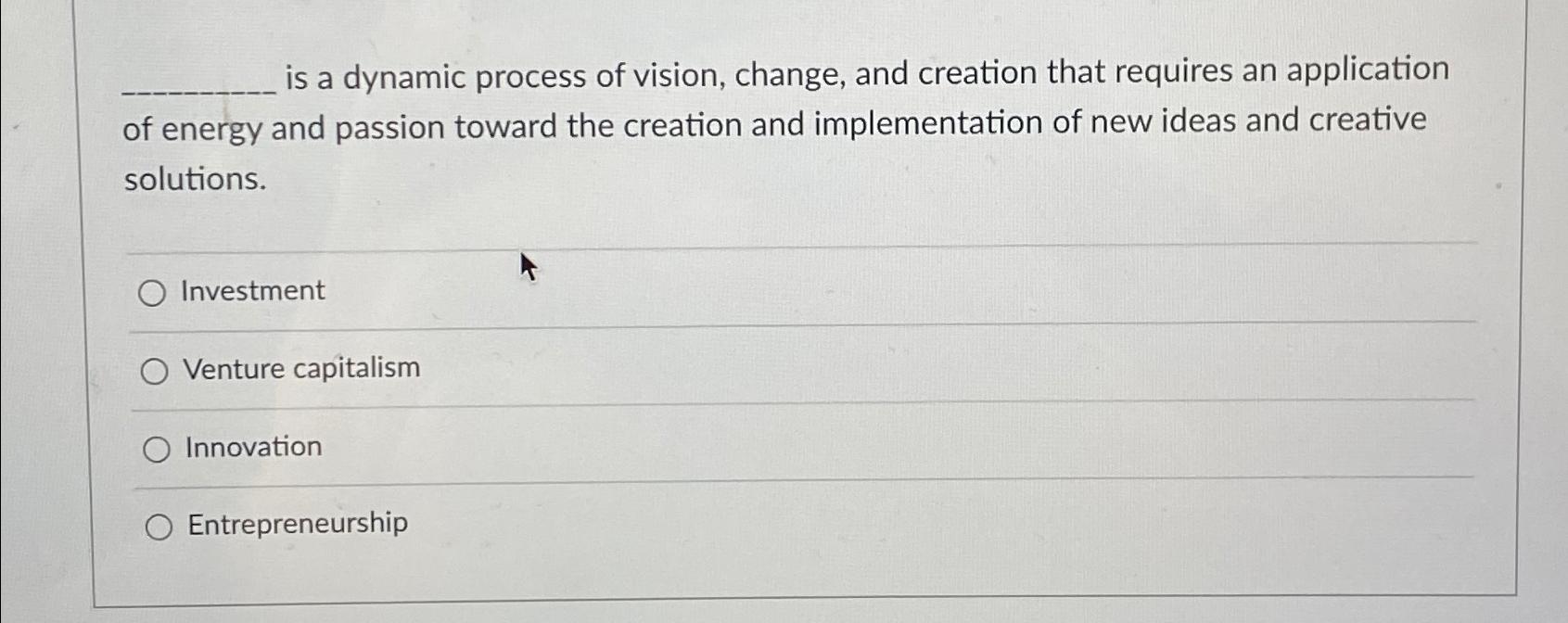 Solved is a dynamic process of vision, change, and creation | Chegg.com