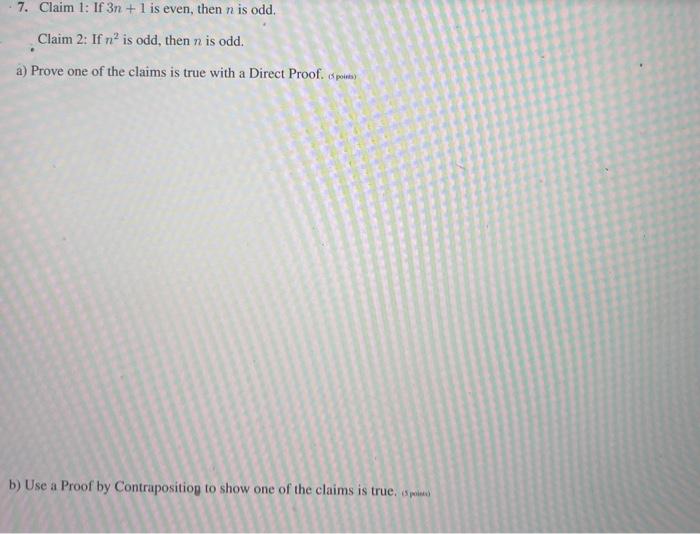 Solved 7. Claim 1: If 3n+1 is even, then n is odd. Claim 2: | Chegg.com