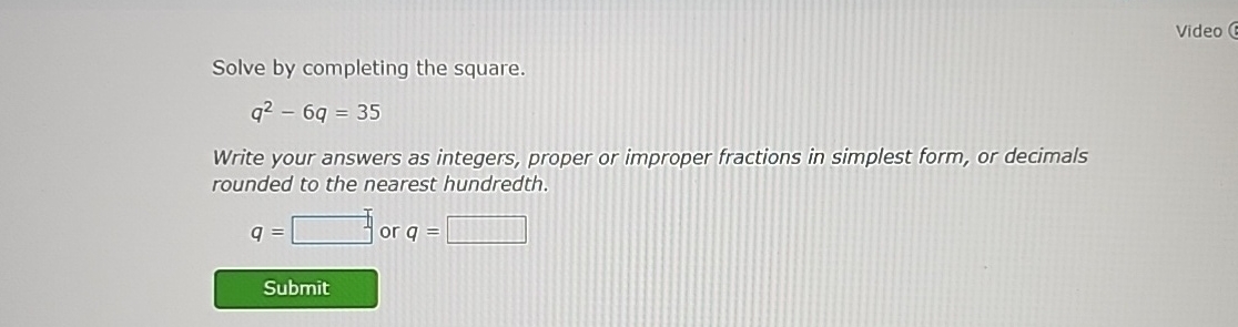 Solved Solve by completing the square.q2-6q=35Write your | Chegg.com