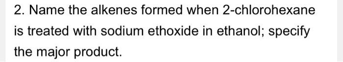 Solved 2. Name the alkenes formed when 2-chlorohexane is | Chegg.com