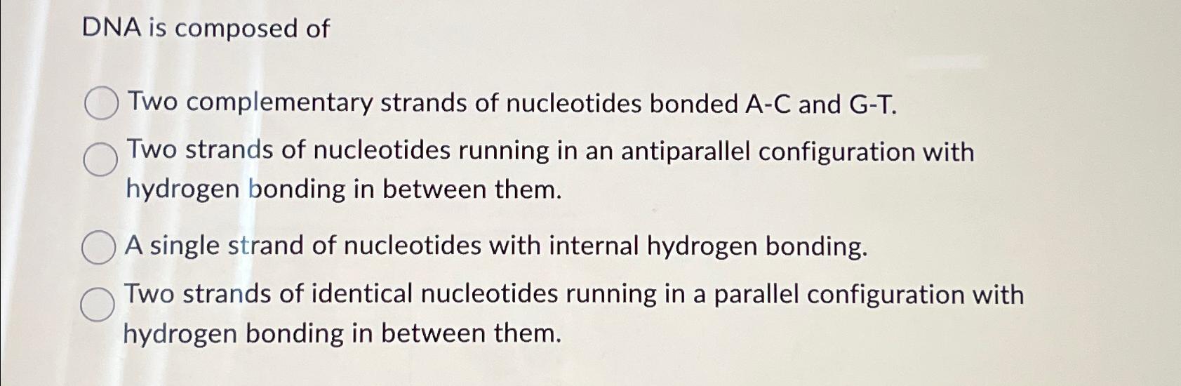 Solved DNA is composed ofTwo complementary strands of | Chegg.com