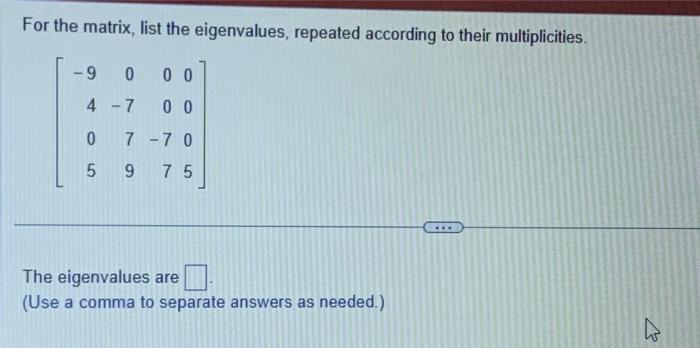 Solved For the matrix, list the eigenvalues, repeated | Chegg.com