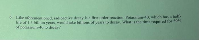 Solved 6. Like aforementioned, radioactive decay is a first | Chegg.com