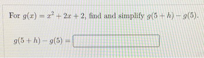 Solved For g(x) = x2 + 2x + 2, find and simplify g(5 + h) - | Chegg.com