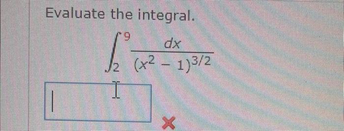 Solved Evaluate the integral. ∫29(x2−1)3/2dx | Chegg.com