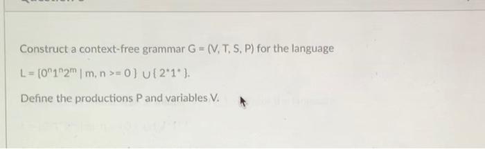 Solved Construct a context-free grammar G=(V, T. S. P) for | Chegg.com