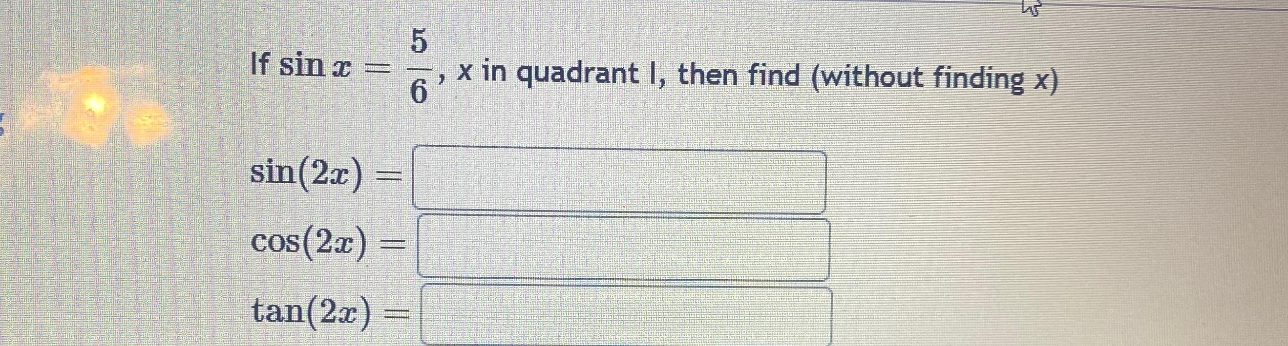 Solved If sinx=56,x ﻿in quadrant I, then find (without | Chegg.com