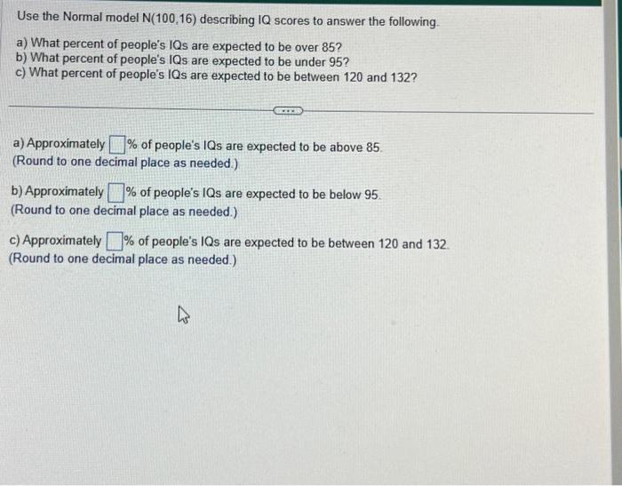 Solved Use the Normal model N(100,16) describing IQ scores | Chegg.com