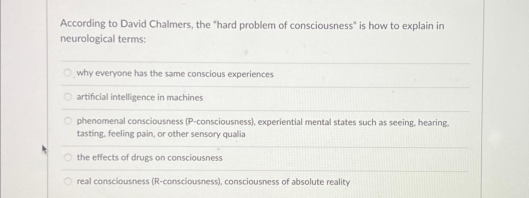 Solved According to David Chalmers, the "hard problem of | Chegg.com
