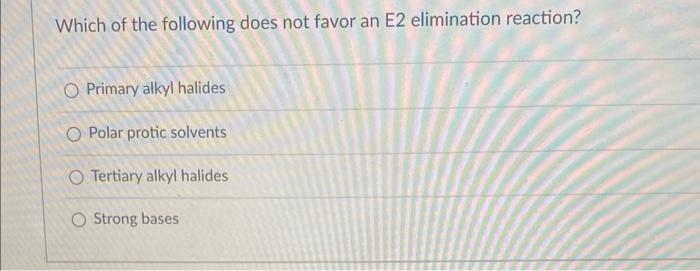 Solved Which of the following does not favor an E2 | Chegg.com