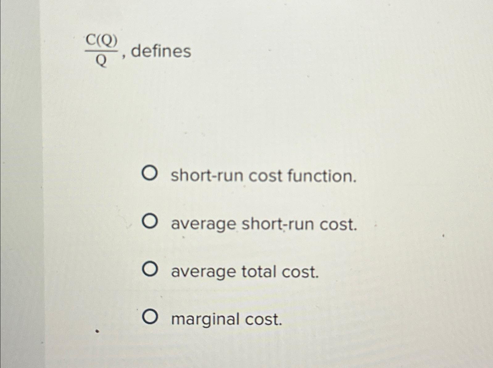 Solved C(Q)Q, ﻿definesshort-run cost function.average | Chegg.com