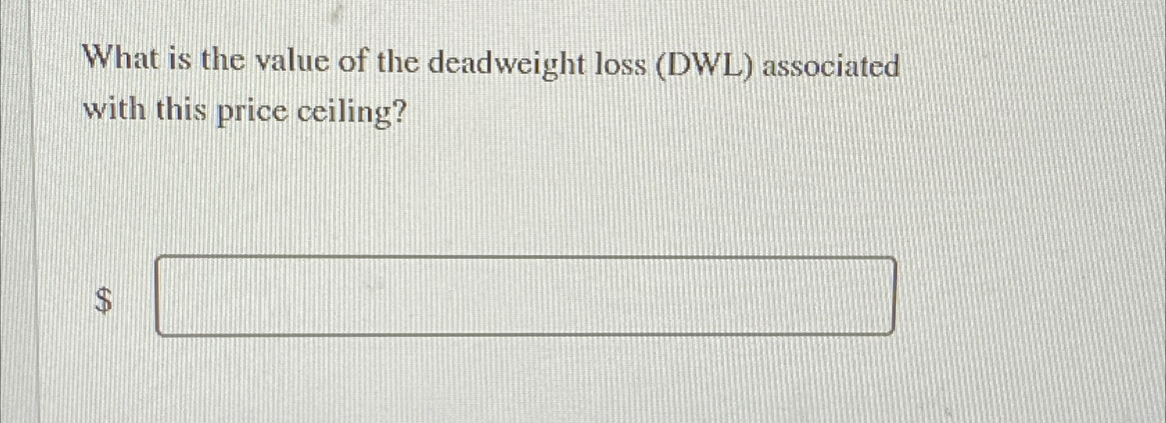 Solved What is the value of the deadweight loss (DWL) | Chegg.com