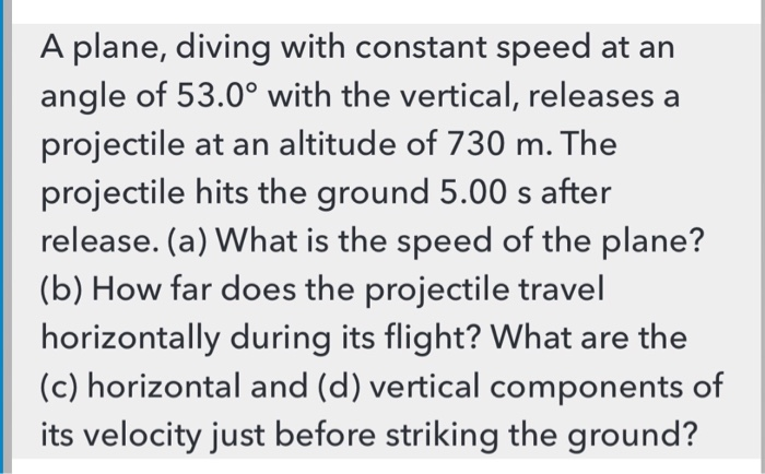 Solved A plane, diving with constant speed at an angle of | Chegg.com