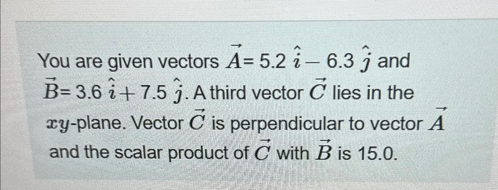 Solved You are given vectors vec(A)=5.2hat(i)-6.3hat(j) ﻿and | Chegg.com