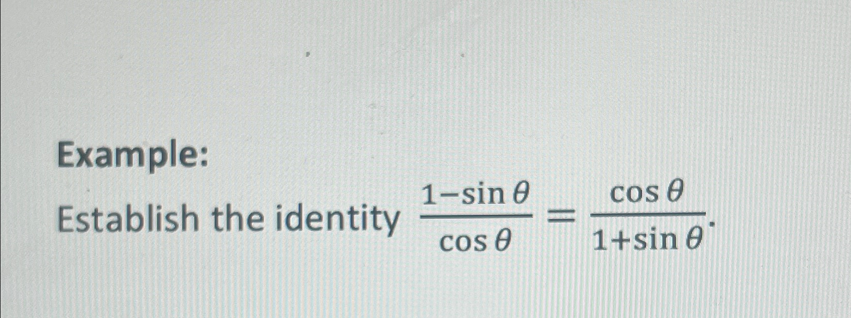 Solved Example:Establish the identity 1-sinθcosθ=cosθ1+sinθ. | Chegg.com