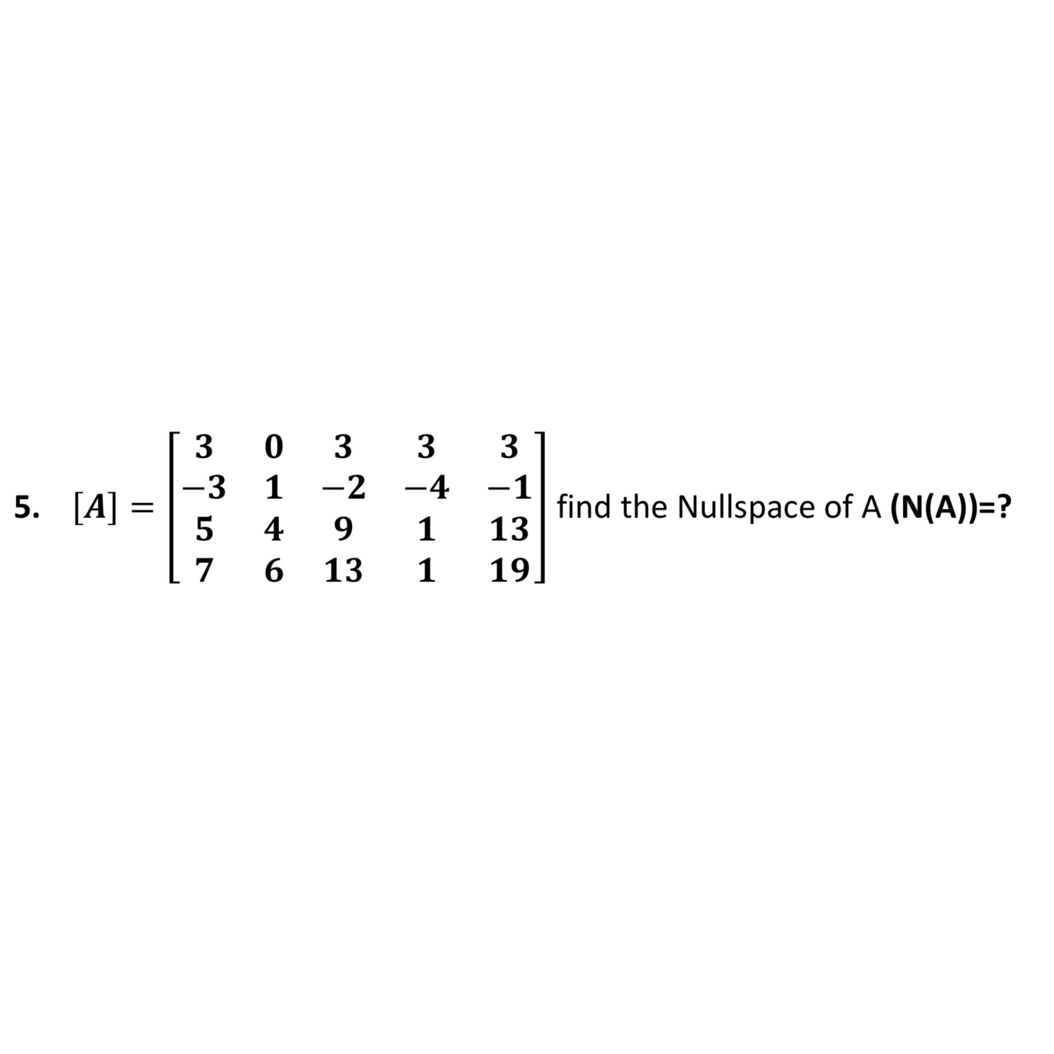 Solved [A]=[30333-31-2-4-15491137613119] ﻿find the Nullspace | Chegg.com