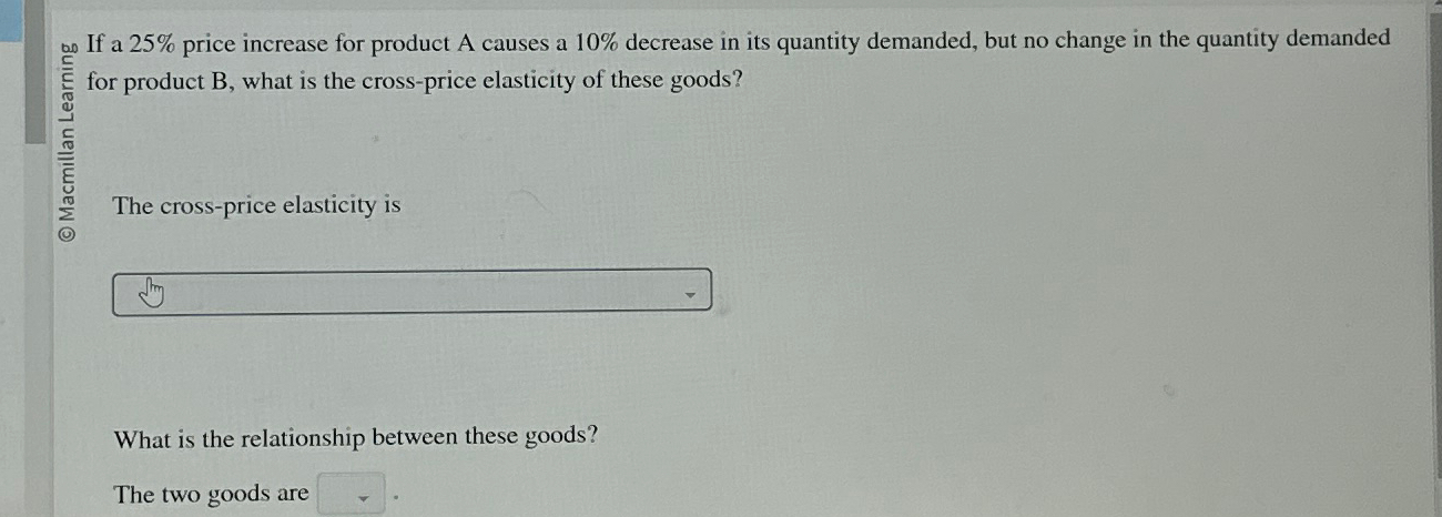 Solved If a 25% ﻿price increase for product A causes a 10% | Chegg.com