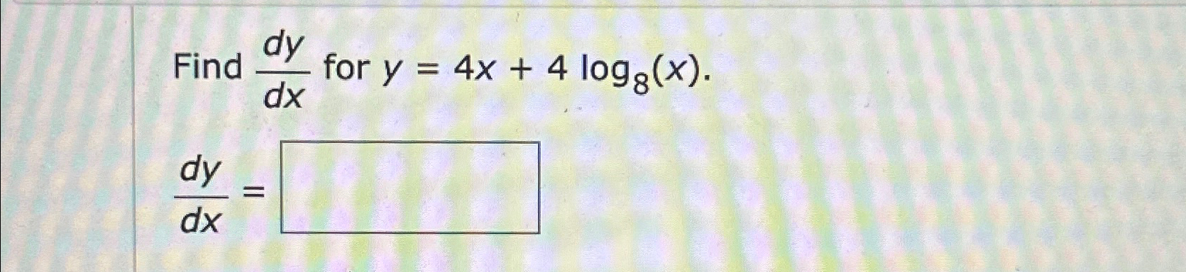 Solved Find dydx ﻿for y=4x+4log8(x)dydx= | Chegg.com