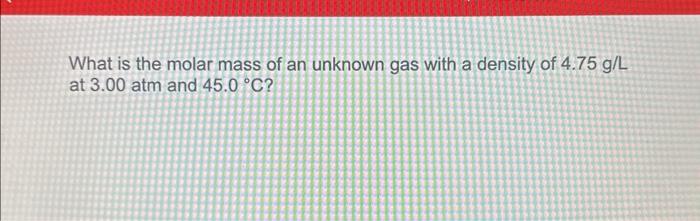 Solved What is the molar mass of an unknown gas with a | Chegg.com