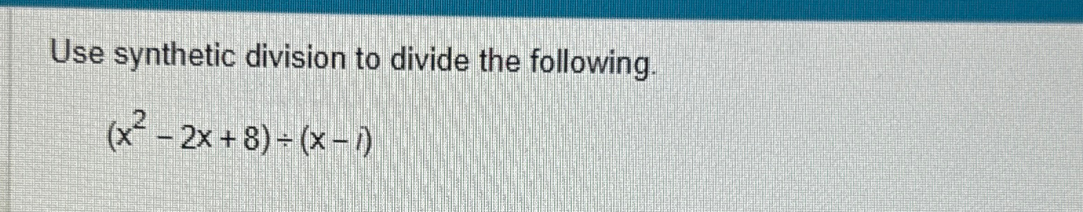 Solved Use synthetic division to divide the | Chegg.com