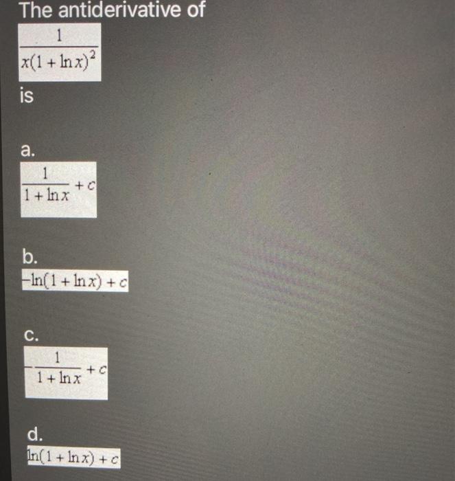 Solved The antiderivative of 1 x(1 + Inx)? is a. 1 1 + In x | Chegg.com
