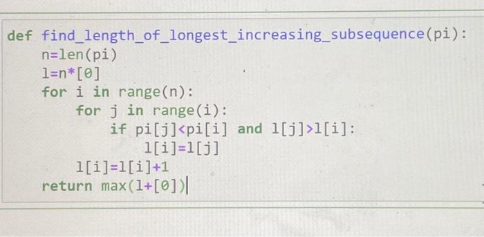 Solved def find_length_of_longest increasing_subsequence | Chegg.com
