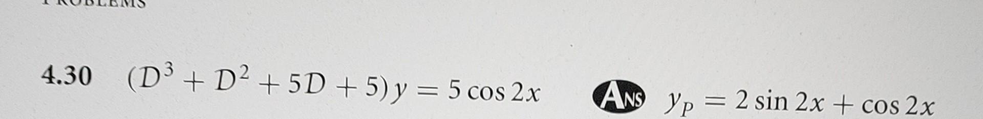 Solved 4.30(D3+D2+5D+5)y=5cos2x ANs yP=2sin2x+cos2x | Chegg.com